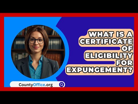 What Is A Certificate Of Eligibility For Expungement? - CountyOffice.org