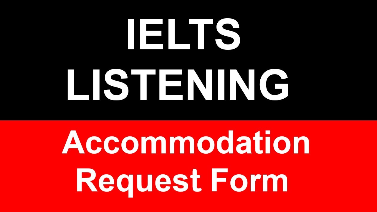 Accommodation Request Form IELTS listening Test | Accommodation Request Form