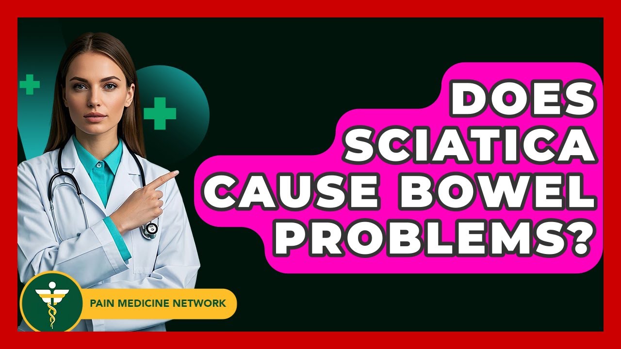 Does Sciatica Cause Bowel Problems? - Pain Medicine Network