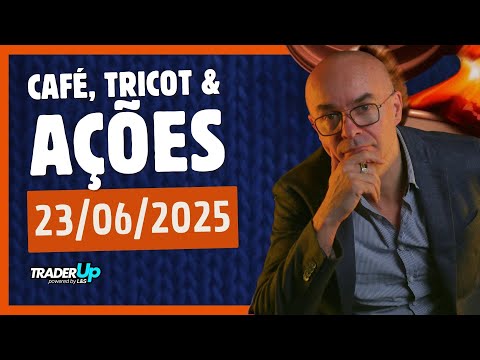Café, Tricot e Ações 23/06/2025
