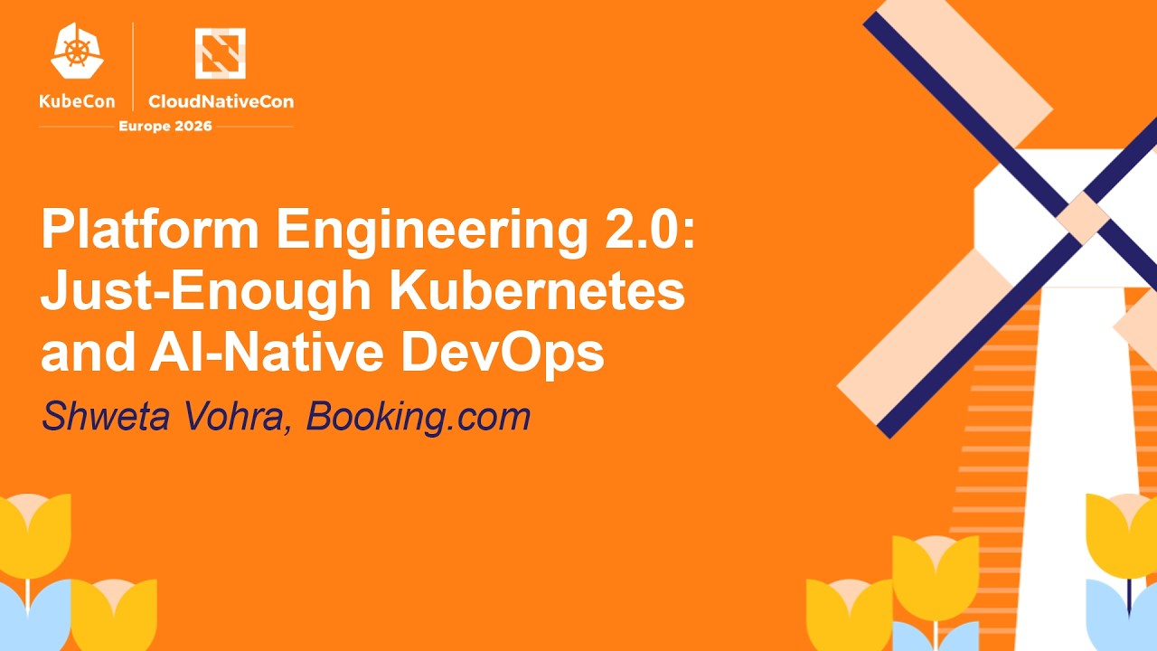 Platform Engineering 2.0: Just-Enough Kubernetes and AI-Native DevOps - Shweta Vohra, Booking.com