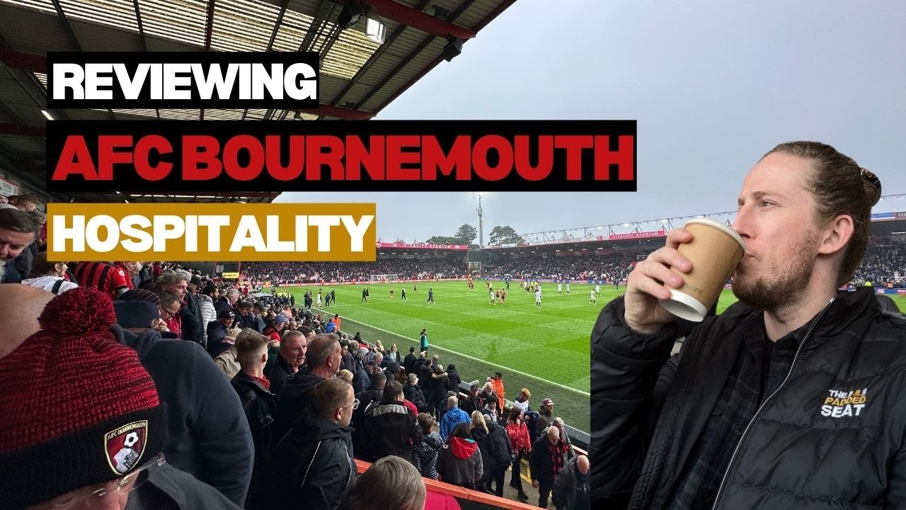 Reviewing AFC Bournemouth hospitality at the Vitality Stadium 🍒