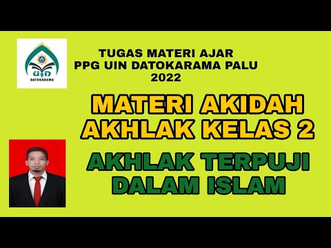 Materi Ajar Akidah Akhlak | Akhlak Terpuji Dalam Islam| Tugas PPG UIN DATOKARAMA PALU