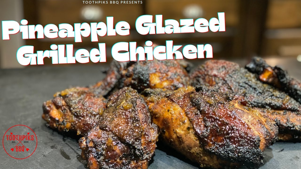 Pineapple Glazed Grilled Chicken Recipe | Toothpiks BBQ