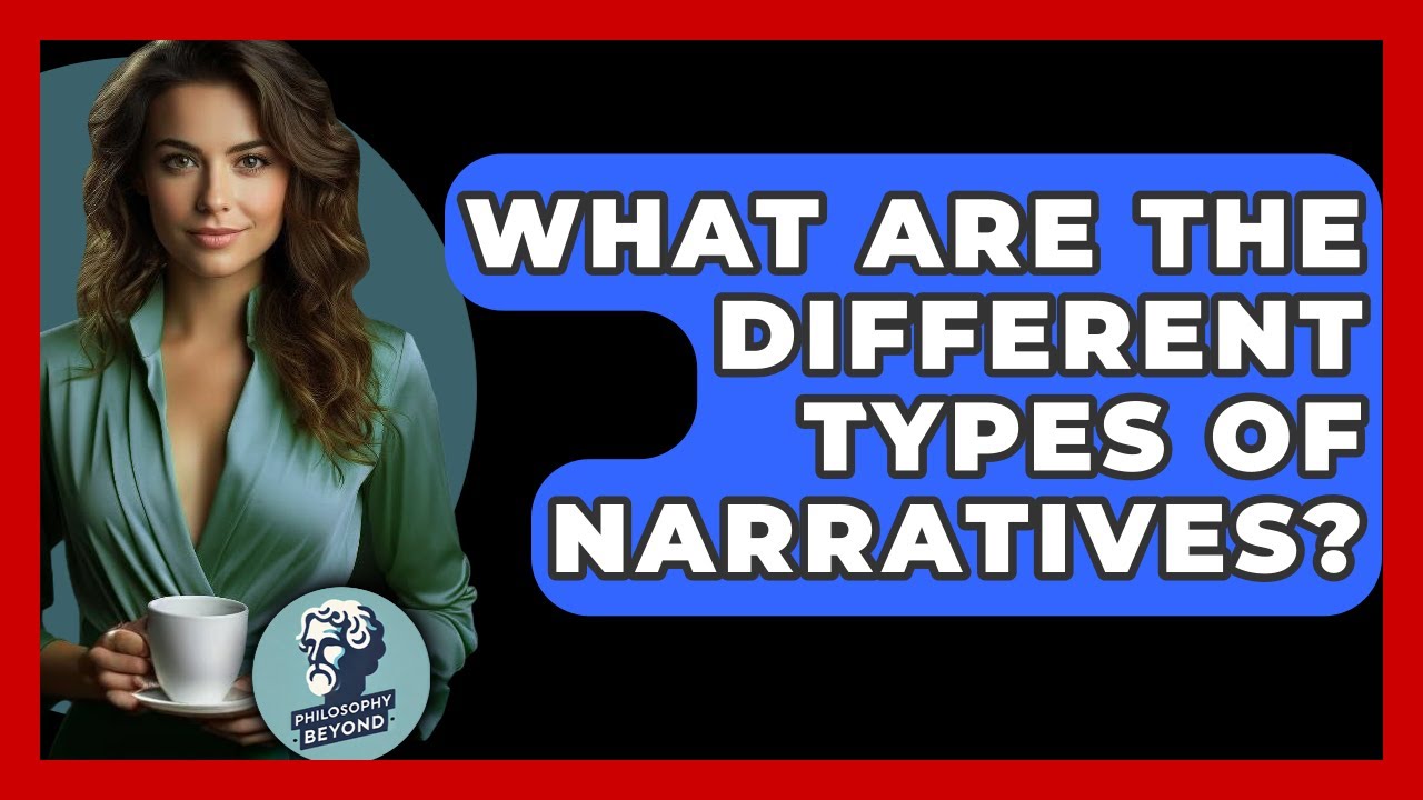 What Are The Different Types Of Narratives? - Philosophy Beyond