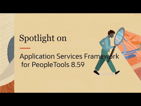 PeopleSoft Spotlight Series: Application Services Framework for PeopleTools 8.59