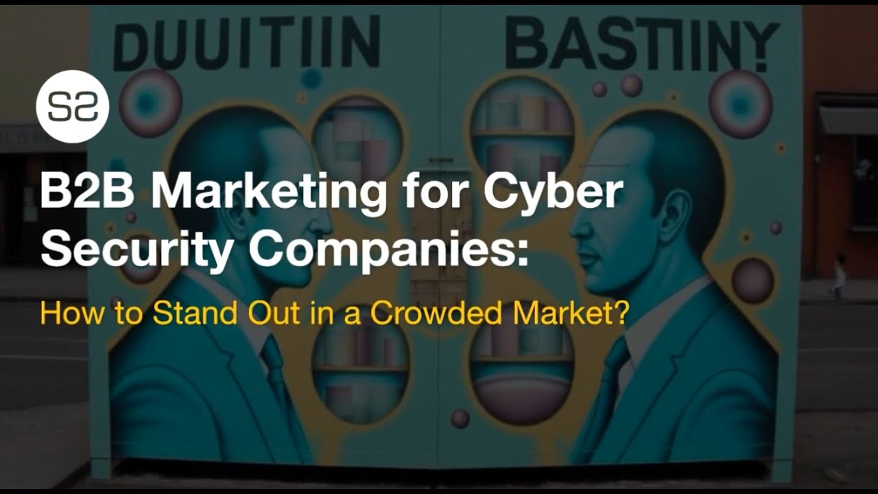 B2B Marketing for Cyber Security Companies: How to Stand Out in a Crowded Market?