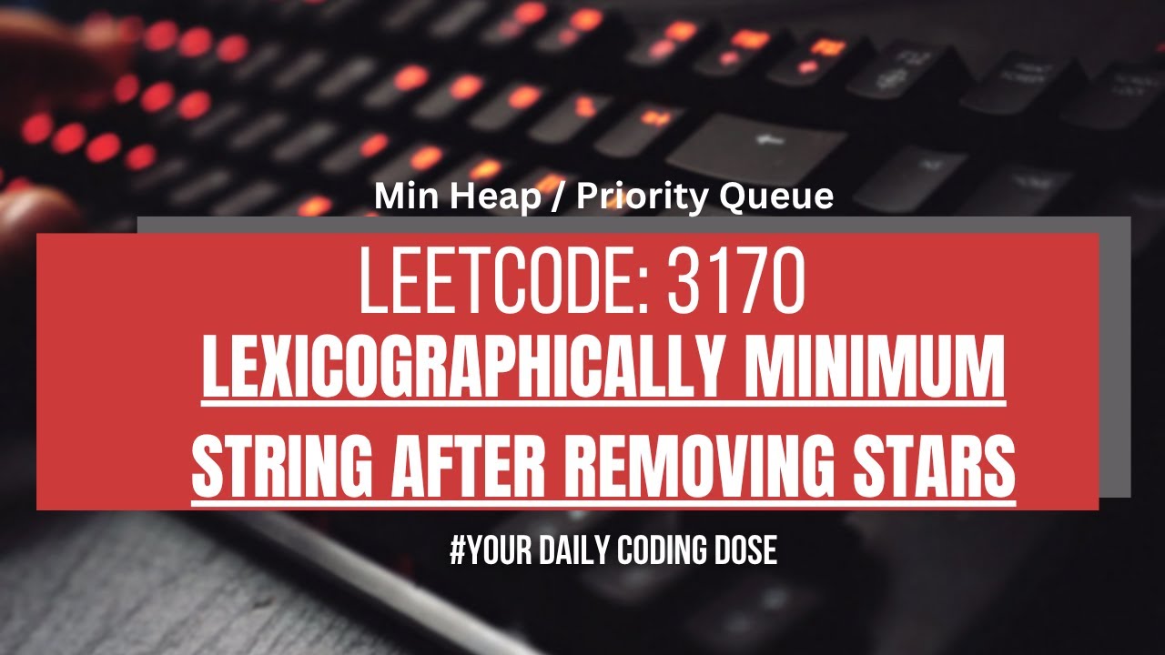 Leetcode 3170: Daily Coding Challenge - Lexicographically Minimum String After Removing Stars | Heap