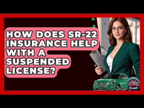 How Does SR-22 Insurance Help With A Suspended License? - Auto Coverage Explained