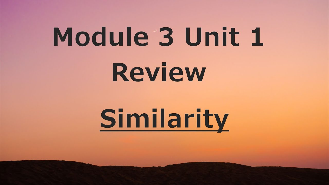 Module 3 Unit 1 Review - Similarity