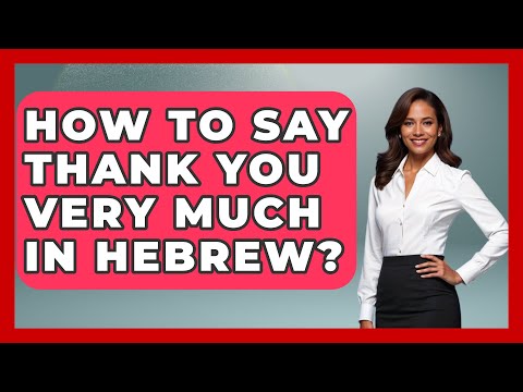 How To Say Thank You Very Much In Hebrew? - Jewish Teachings For All