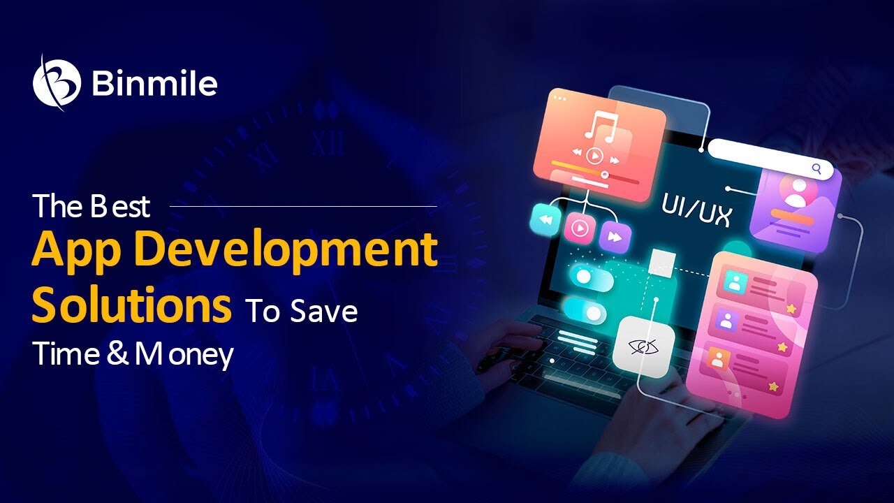 The Best App Development Solutions To Save Time & Money | Binmile