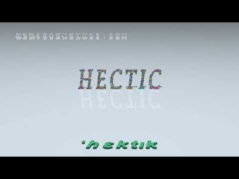 hectic - pronunciation + Examples in sentences and phrases