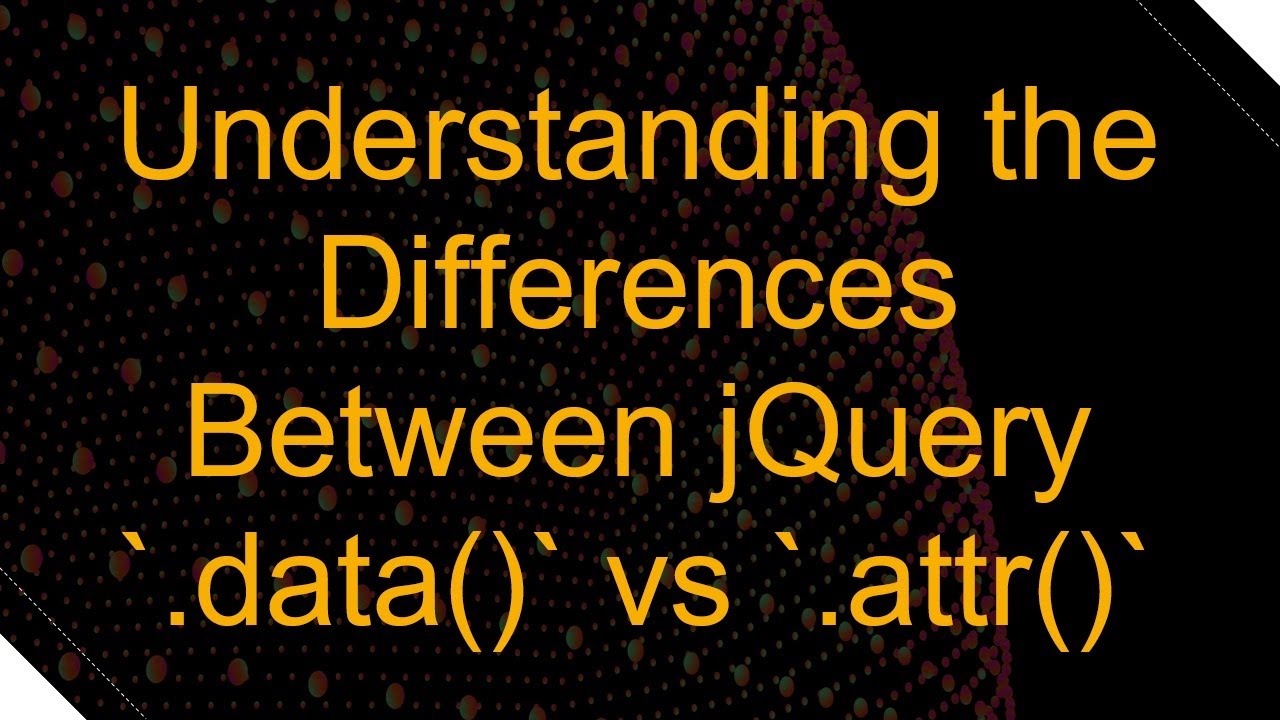 Understanding the Differences Between jQuery `.data()` vs `.attr()`