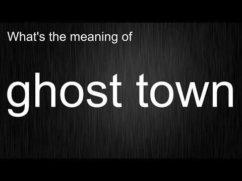 What's the meaning of "ghost town", How to pronounce ghost town?