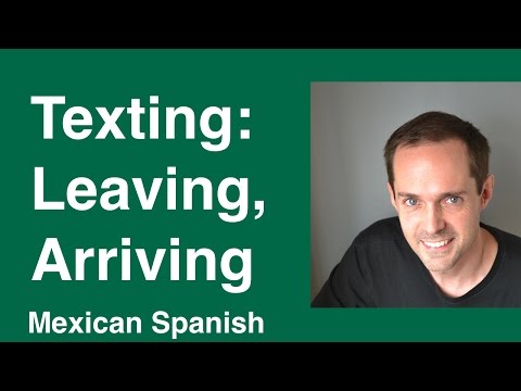 Mexican Spanish: Leaving/arriving (Text messages)