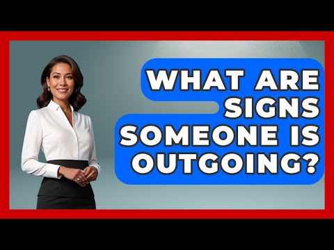 What Are Signs Someone Is Outgoing? - Cognitive Therapy Hub