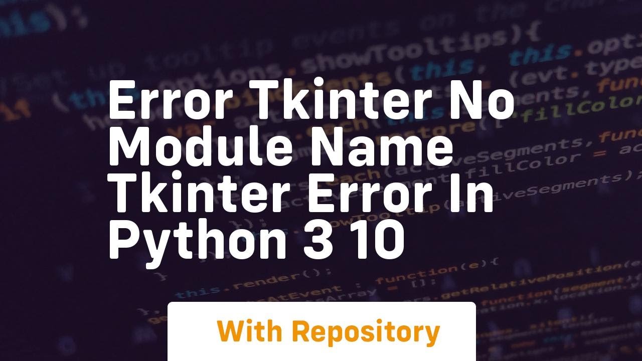 Error tkinter no module name tkinter error in python 3 10