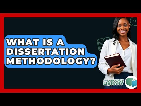 What Is A Dissertation Methodology? - The Language Library