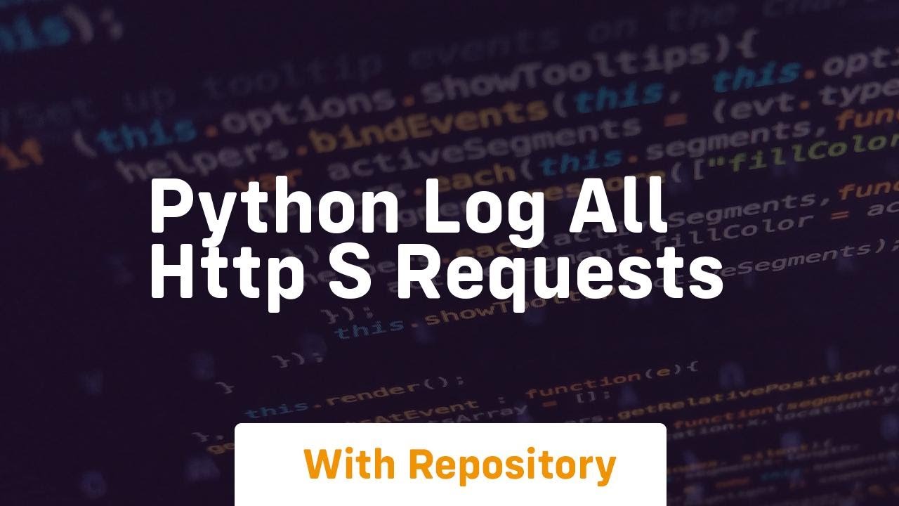 Python Log all HTTP s Requests