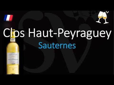 Clos Haut Peyraguey? (Bernard Magrez) 1855 Sauternes Grand Cru French Wine Pronunciation