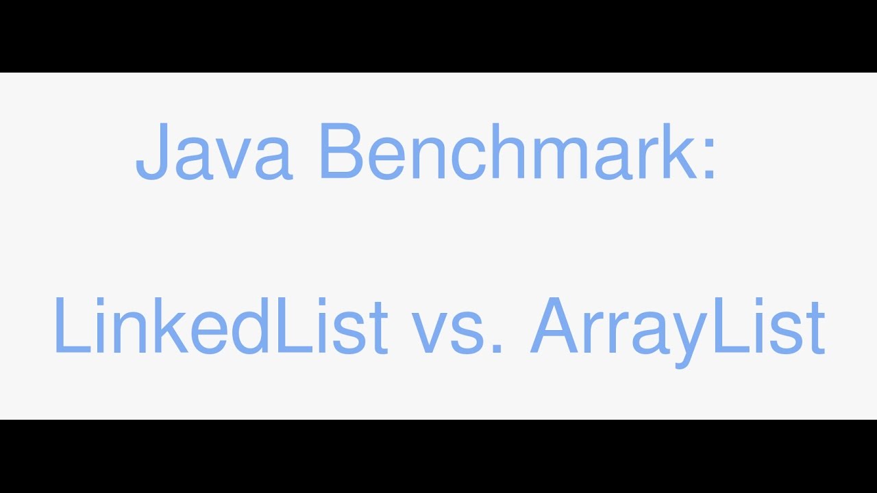 Java ArrayList vs LinkedList Microbenchmark performance comparison