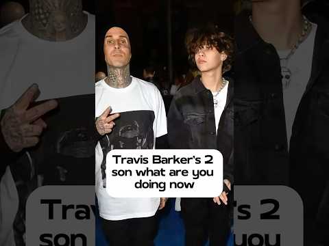 Travis Barker's 2 son, what are you doing now?