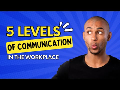 LEVELS OF COMMUNICATION IN THE WORKPLACE! Which one are you??