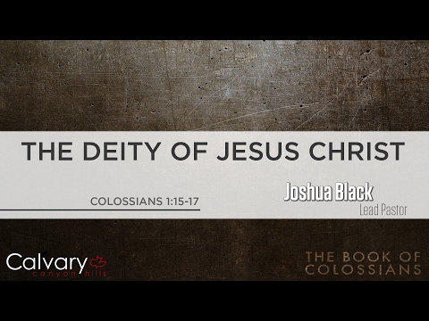 Colossians 1:15 -17 - The Deity of Jesus Christ