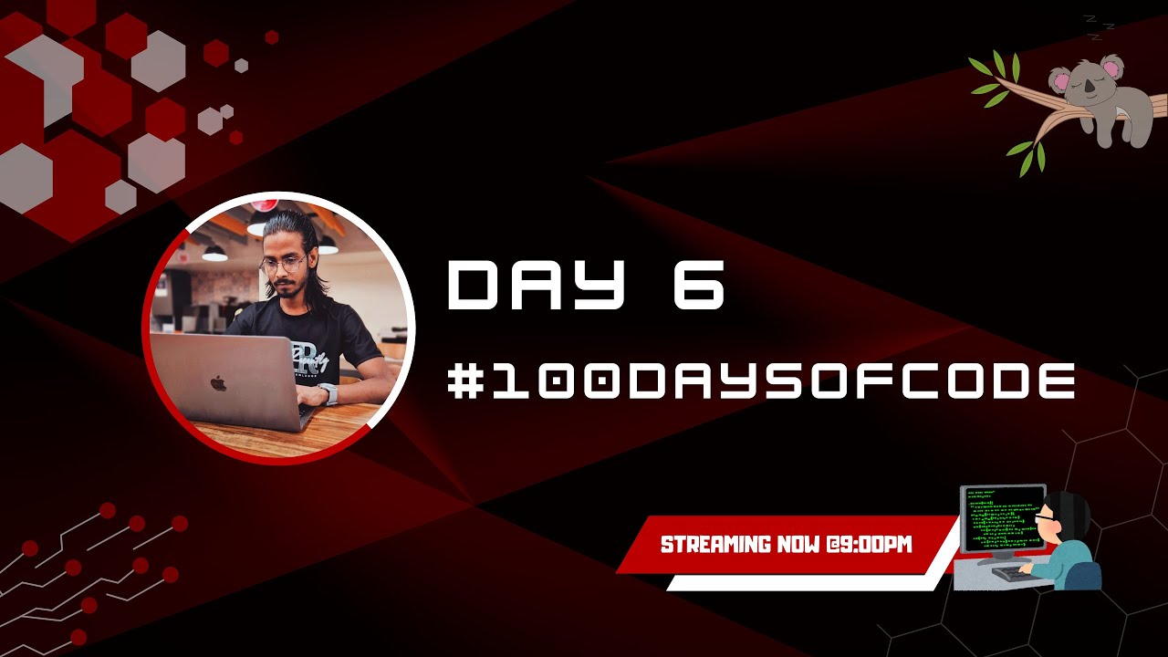 DAY 6 - #100DaysOfCode Live Journey