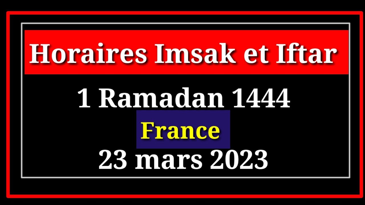 Horaires Imsak et Iftar en France 9 Ramadan 2023
