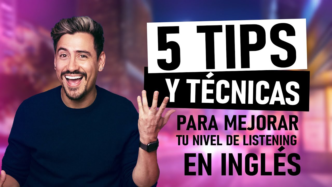 5 TIPS Y TÉCNICAS PARA MEJORAR TU NIVEL DE LISTENING EN INGLES