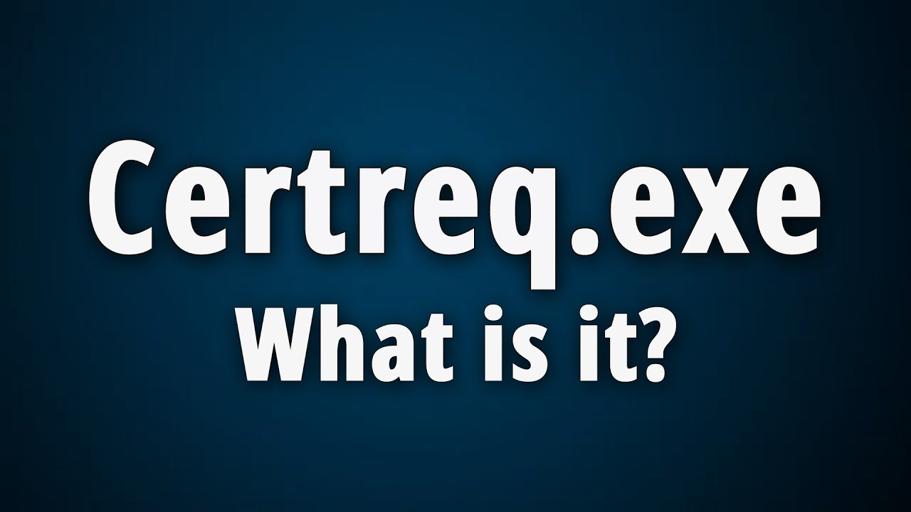 What is Certreq.exe? [Quick Basic Information]