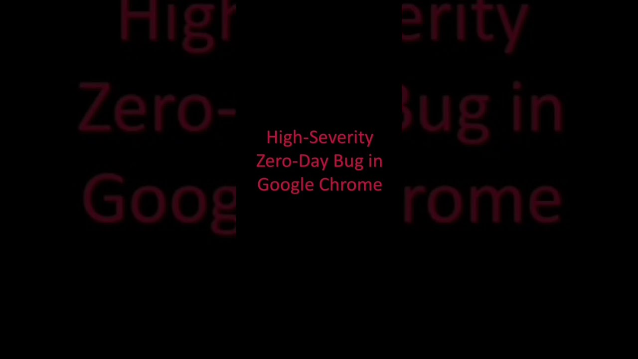 High-Severity Zero-Day Bug in Google Chrome