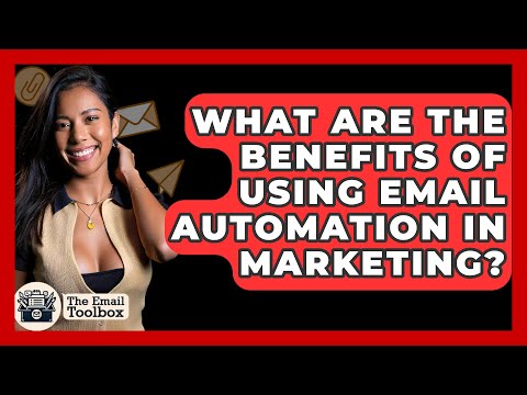 What Are the Benefits of Using Email Automation in Marketing? - TheEmailToolbox.com