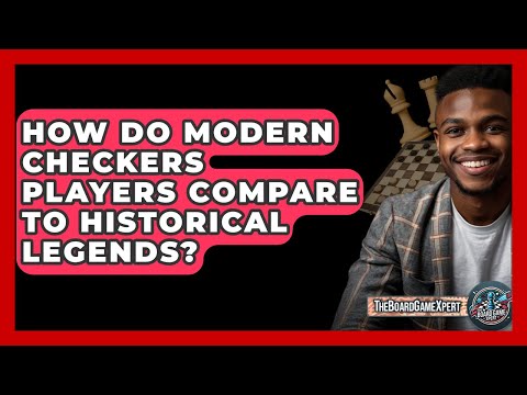 How Do Modern Checkers Players Compare To Historical Legends? - The Board Game Xpert