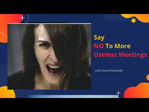 Say “No” To More Useless Meetings – Dave Edwards Media