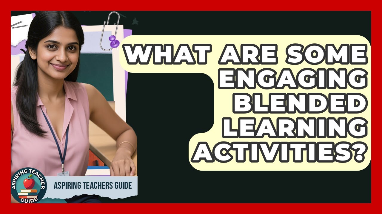 What Are Some Engaging Blended Learning Activities? - Aspiring Teacher Guide