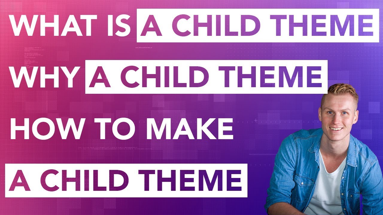 Wordpress Child Theme | What Is It? Do You Need It? How To Make It!