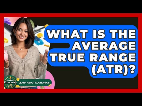 What Is The Average True Range (ATR)? - Learn About Economics