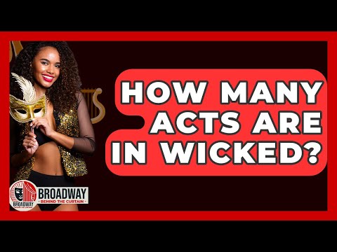 How Many Acts Are In Wicked? - Broadway Behind The Curtain