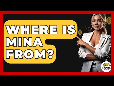 Where Is Mina From? - CryptoBasics360.com