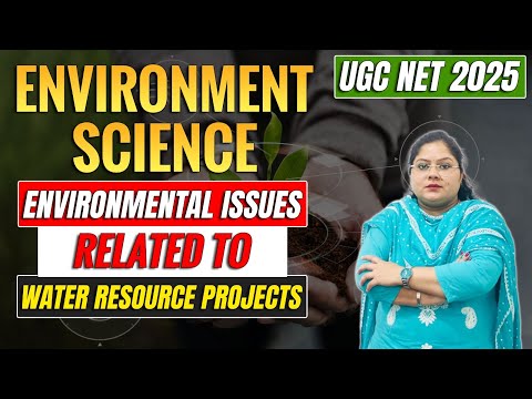 Shocking Environmental Problems in Water Resource Projects UGC NET Environmental Science June 2025