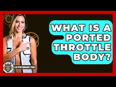 What Is A Ported Throttle Body? - Car Performance Pros