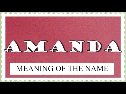 NAME AMANDA -FUN FACTS AND MEANING OF THE NAME
