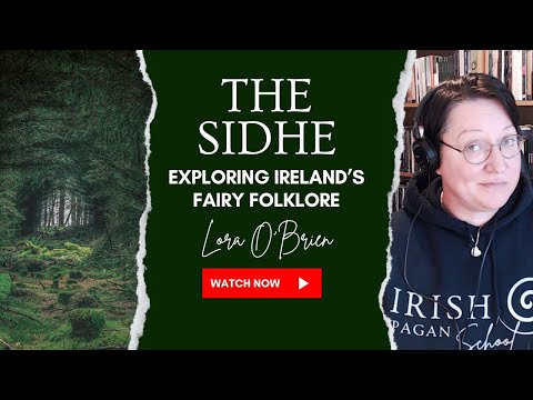 The Sidhe - Exploring Ireland's Fairy Folklore - Lora O'Brien - Irish Pagan School
