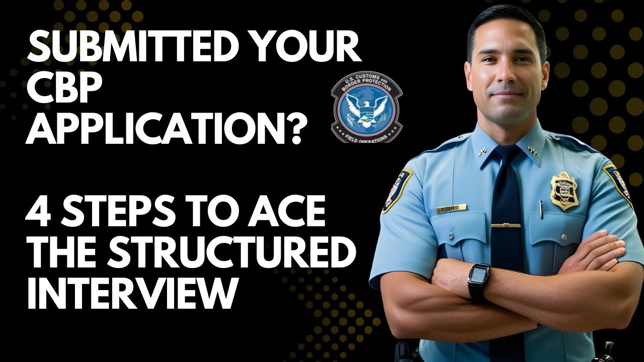 Submitted Your CBP Application? 4 Steps to Ace the Structured Interview