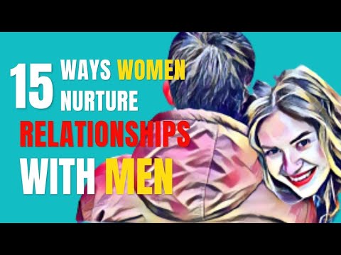 15 Ways Women Nurture Relationships with Men