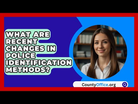 What Are Recent Changes In Police Identification Methods? - CountyOffice.org