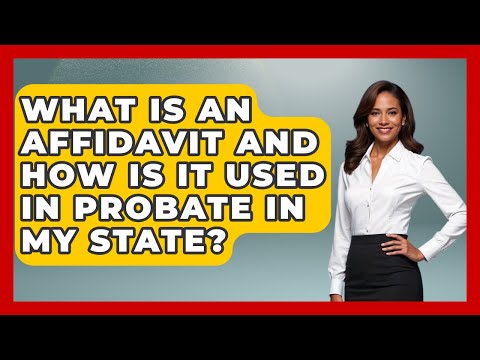 What Is An Affidavit And How Is It Used In Probate In My State? - Get Retirement Help